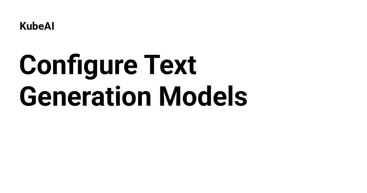 Configure Text Generation Models - KubeAI