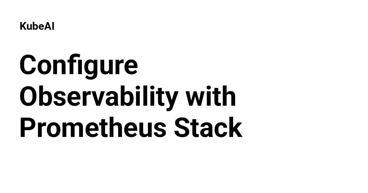 Configure Observability with Prometheus Stack - KubeAI