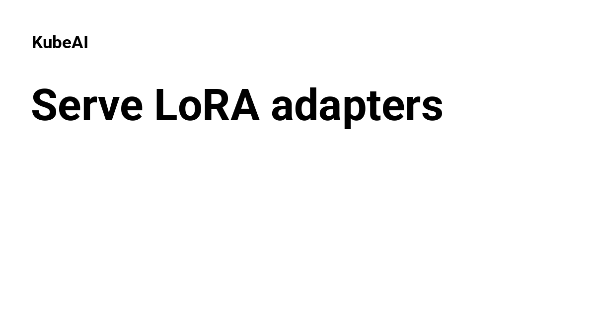 Serve LoRA adapters - KubeAI
