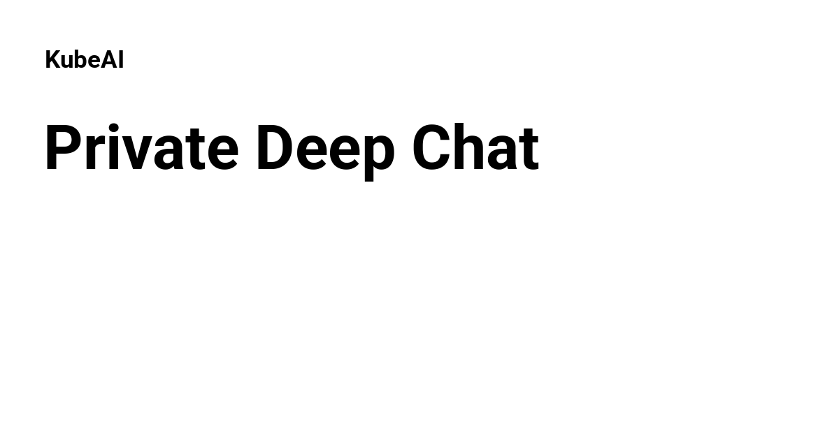 Private Deep Chat - KubeAI